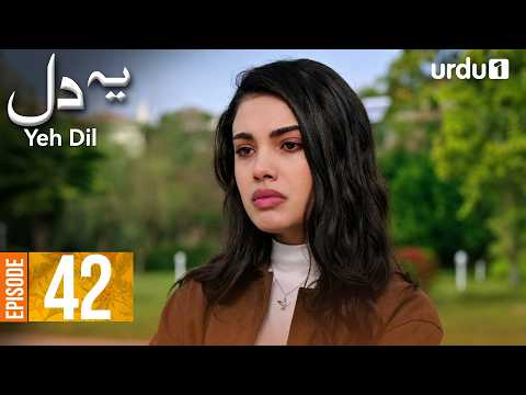 Yeh Dil | Episode 42 | New Turkish Drama | Çarpıntı | Urdu Dubbed