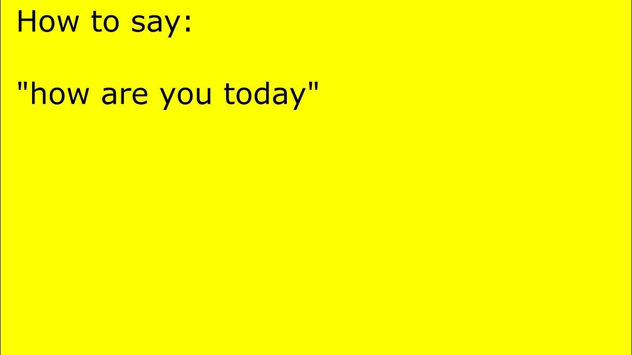 How To Pronounce How Are You Today YouTube how-to-pronounce-how-are-you-today-youtube