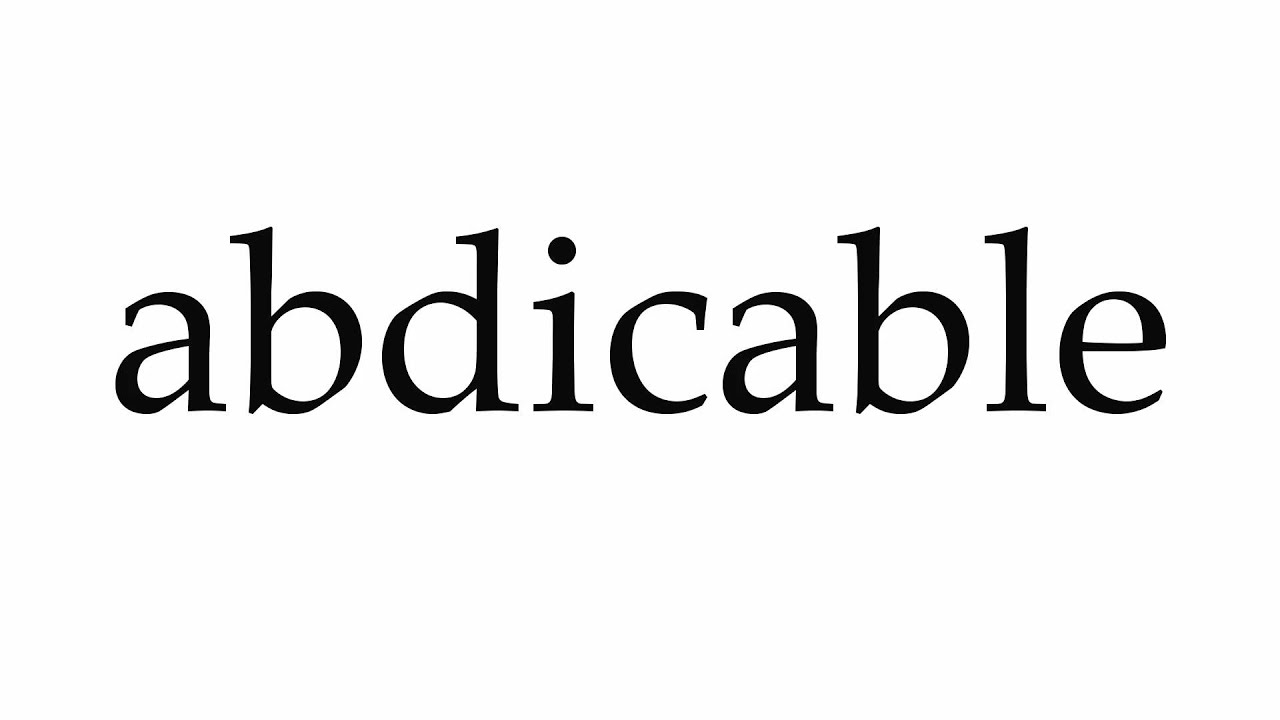 How to Pronounce abdicable - YouTube