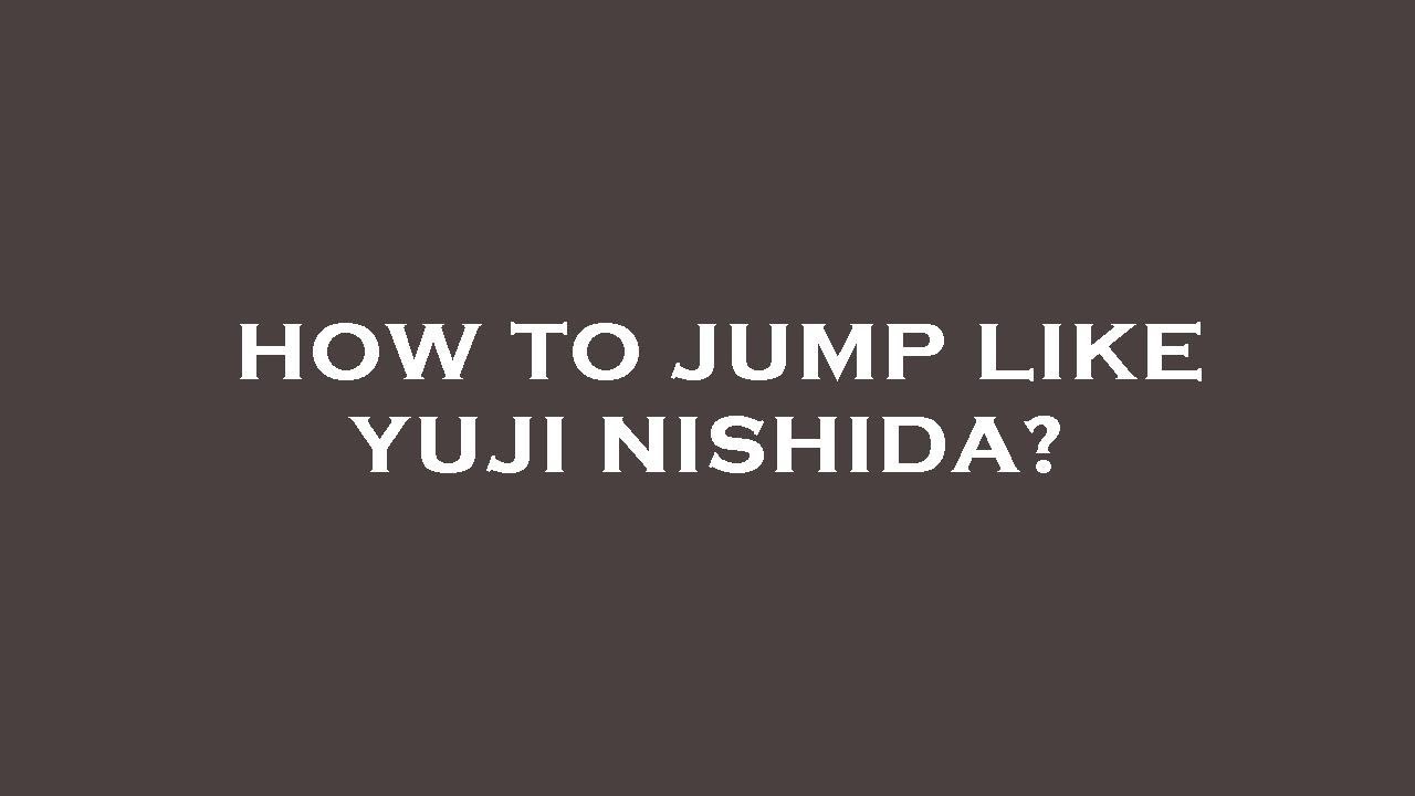 How to jump like yuji nishida? - YouTube