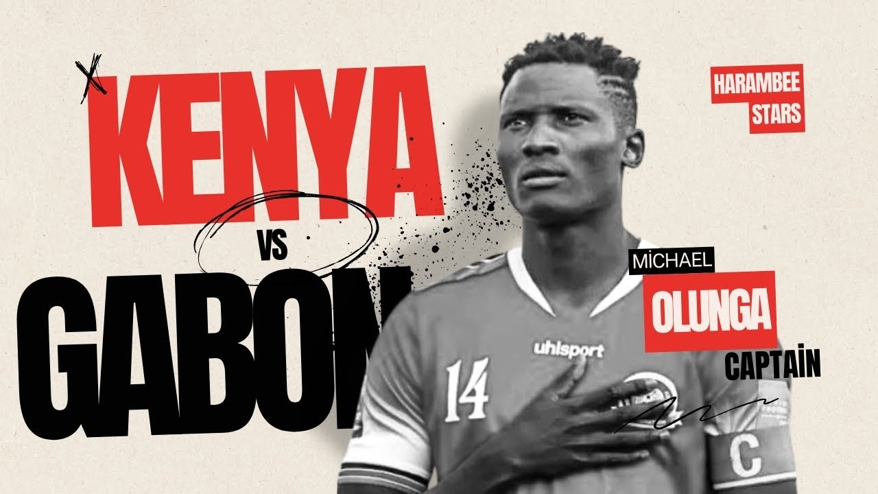 Harambee stars Captain Michael Olunga Talks About Facing Gabon in Kenya ...