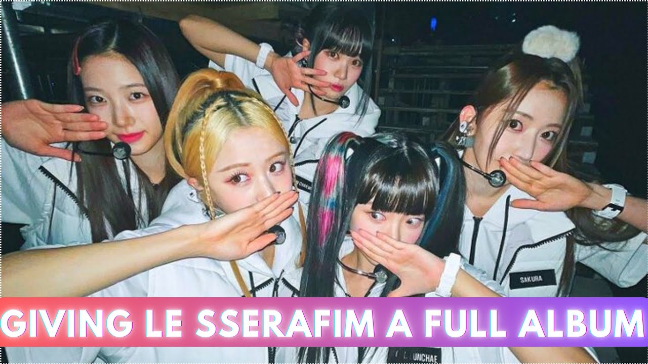 ° giving le sserafim a full album ° a collab with @grapeboeun - YouTube