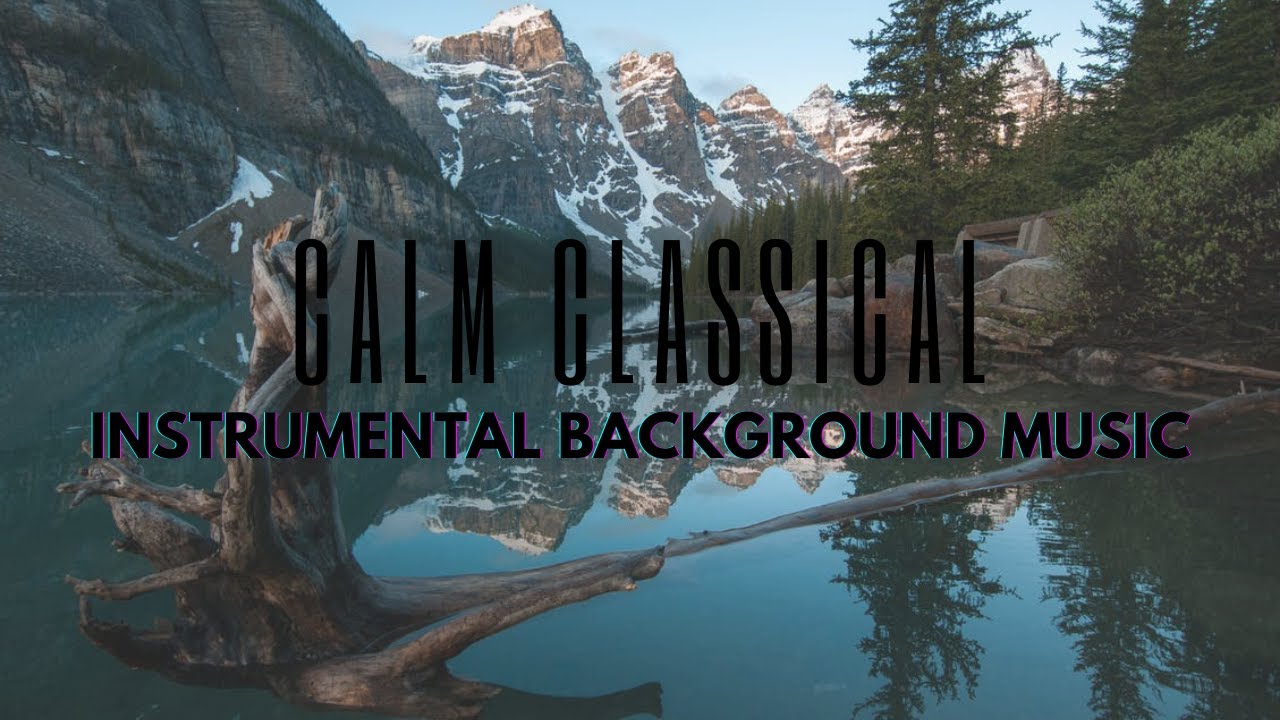Calm Classical Music • Instrumental Background Music - YouTube