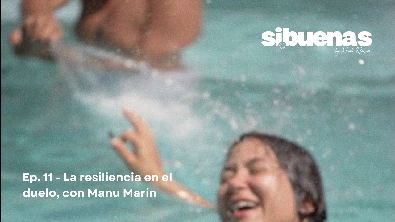 Ep. 11 - La resiliencia en el duelo, con Manu Marin - YouTube