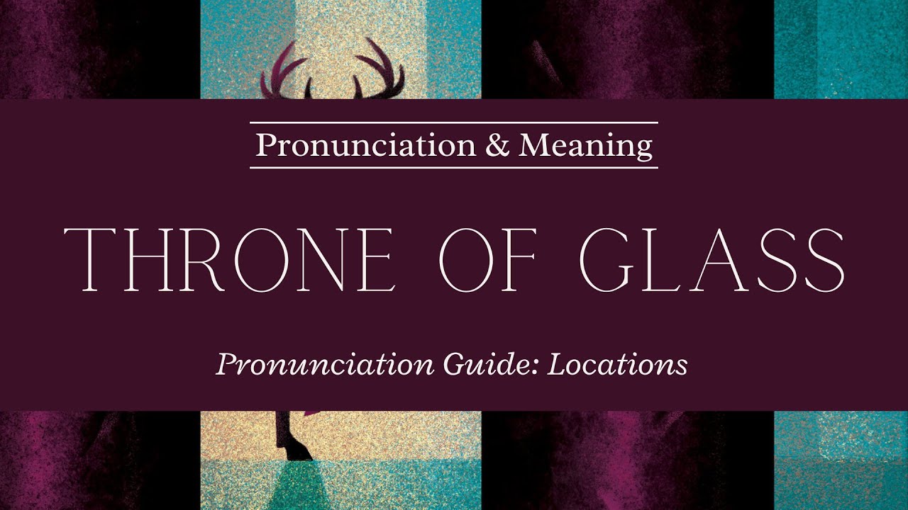 Throne of Glass Pronunciation Guide | Part 4 - Locations - YouTube