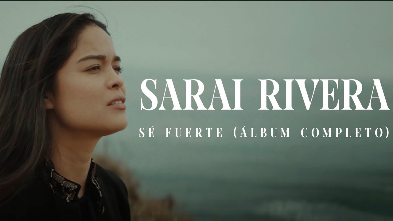 Sarai Rivera - Sé Fuerte (Álbum Completo) Música Celestial - YouTube