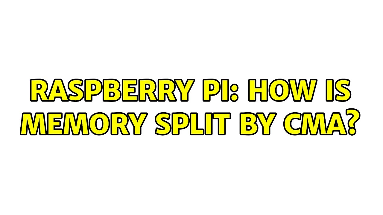 Raspberry Pi: How is memory split by CMA? (2 Solutions!!) - YouTube