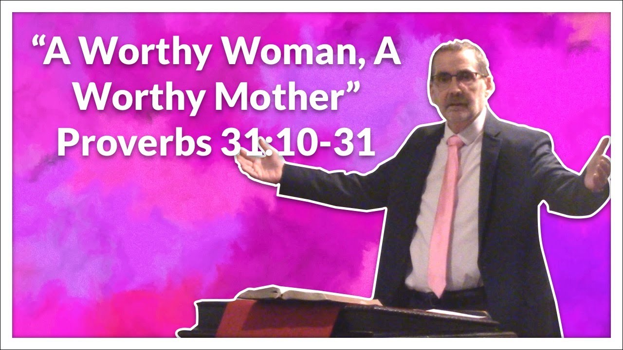 "A Worthy Woman, A Worthy Mother" Proverbs 31:10-31 - YouTube