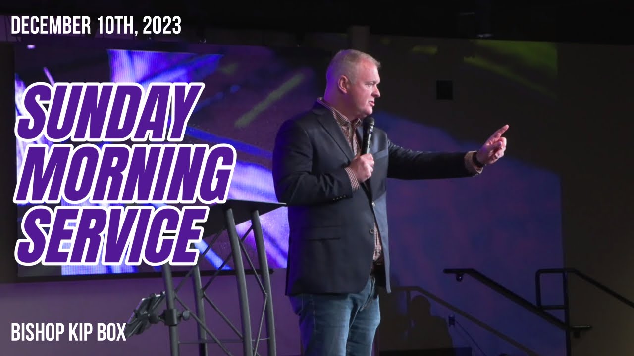 Sunday Morning Service | Bishop Kip Box - YouTube