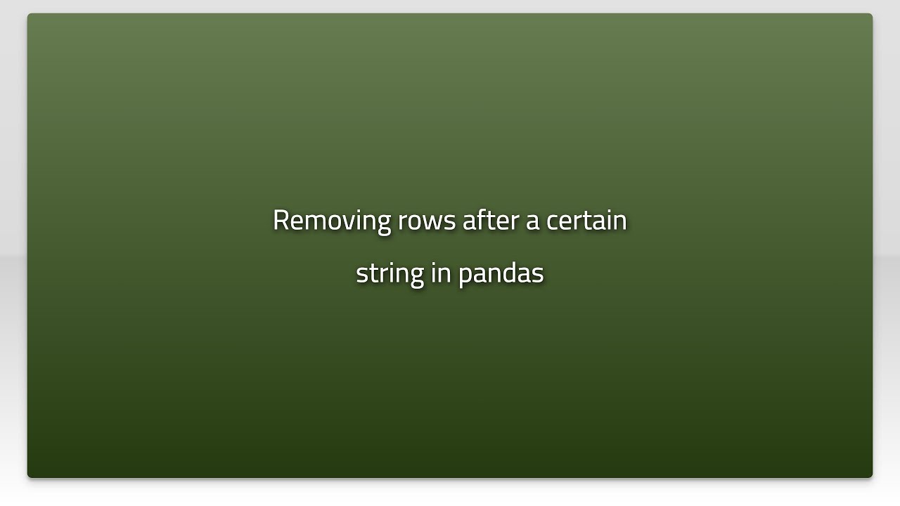 Removing Rows After A Certain String In Pandas YouTube Removing Rows After A Certain String In Pandas YouTube