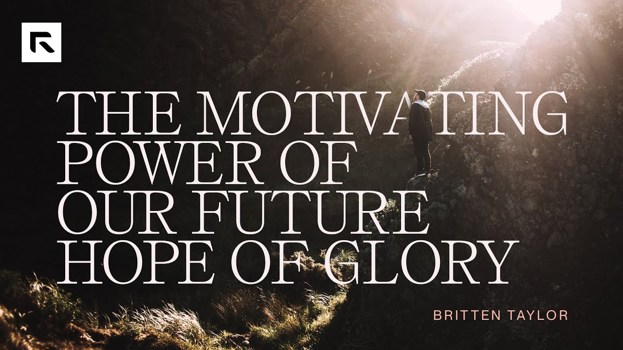 The Motivating Power of Our Future Hope of Glory - YouTube