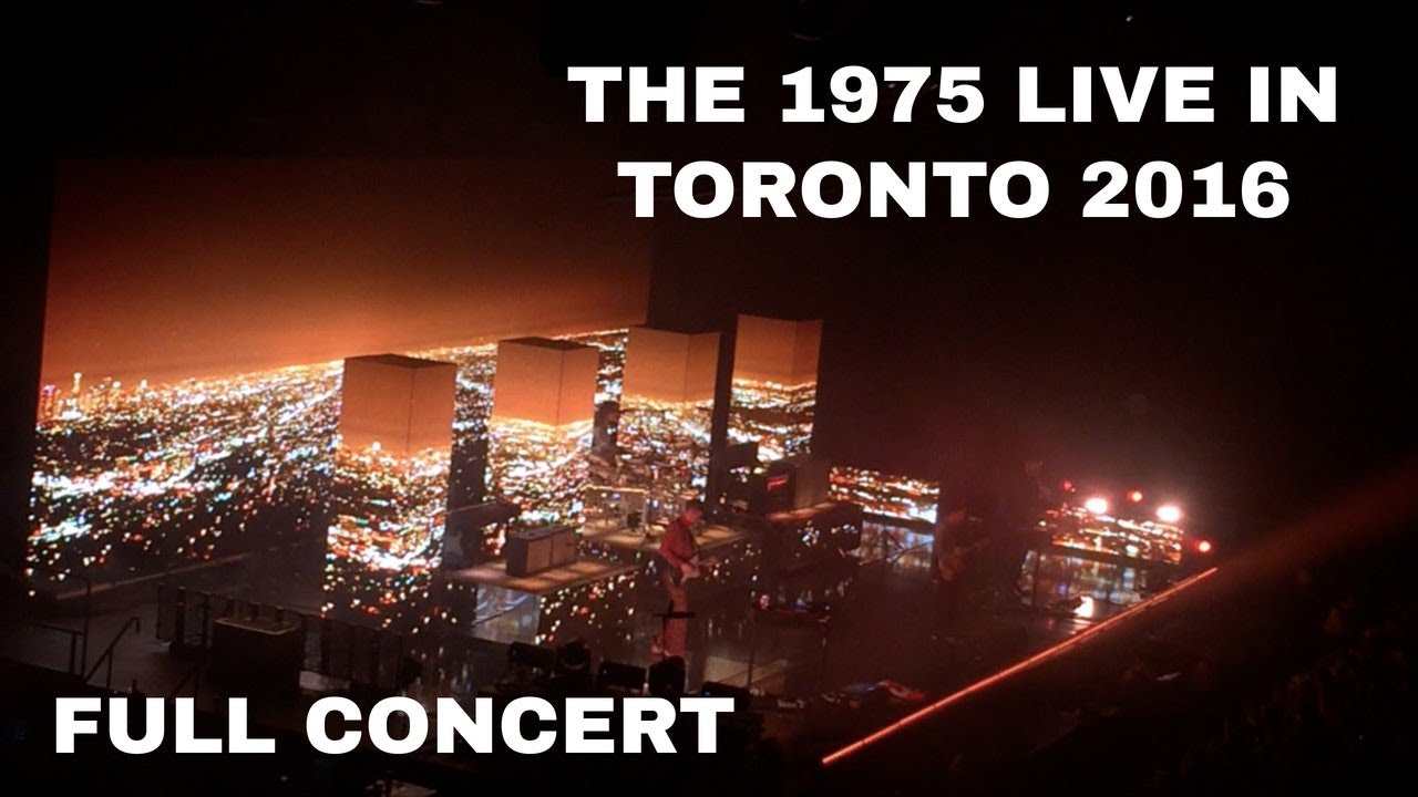 THE 1975 LIVE IN TORONTO 2016 FULL CONCERT VIDEO - YouTube