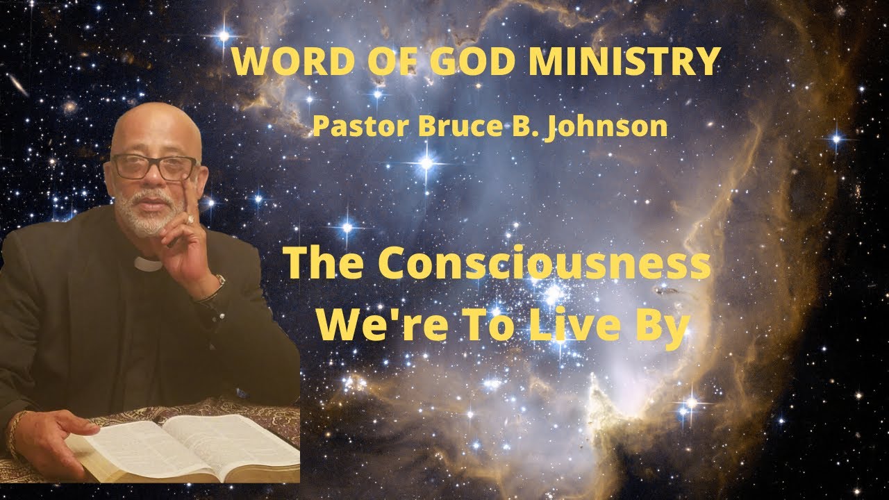 The Consciousness We're To Live By - Pastor Bruce B Johnson, Word of ...