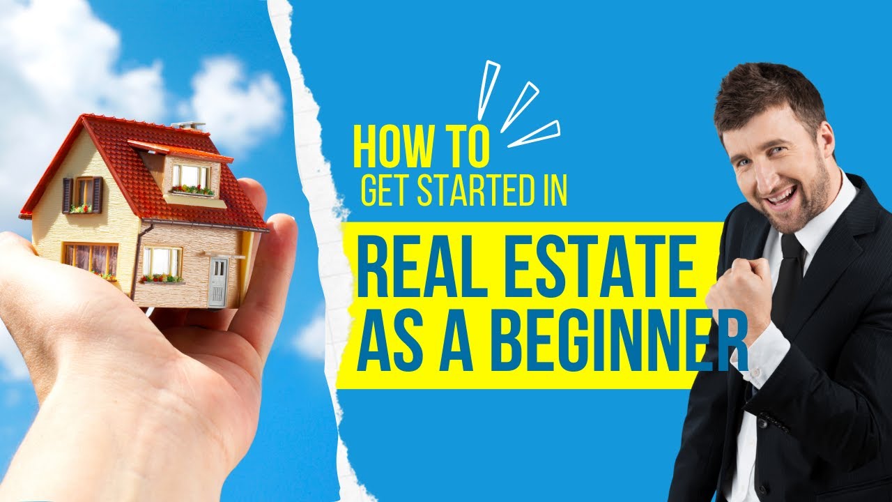How To Get Started In Real Estate - The Ultimate Beginner's Guide - YouTube