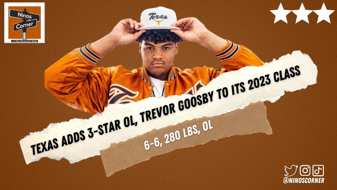 Texas adds 3 star OL, Trevor Goosby to its 2023 Class - YouTube