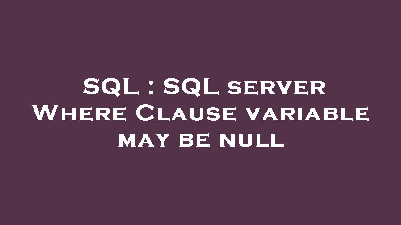 SQL SQL Server Where Clause Variable May Be Null YouTube sql-sql-server-where-clause-variable-may-be-null-youtube