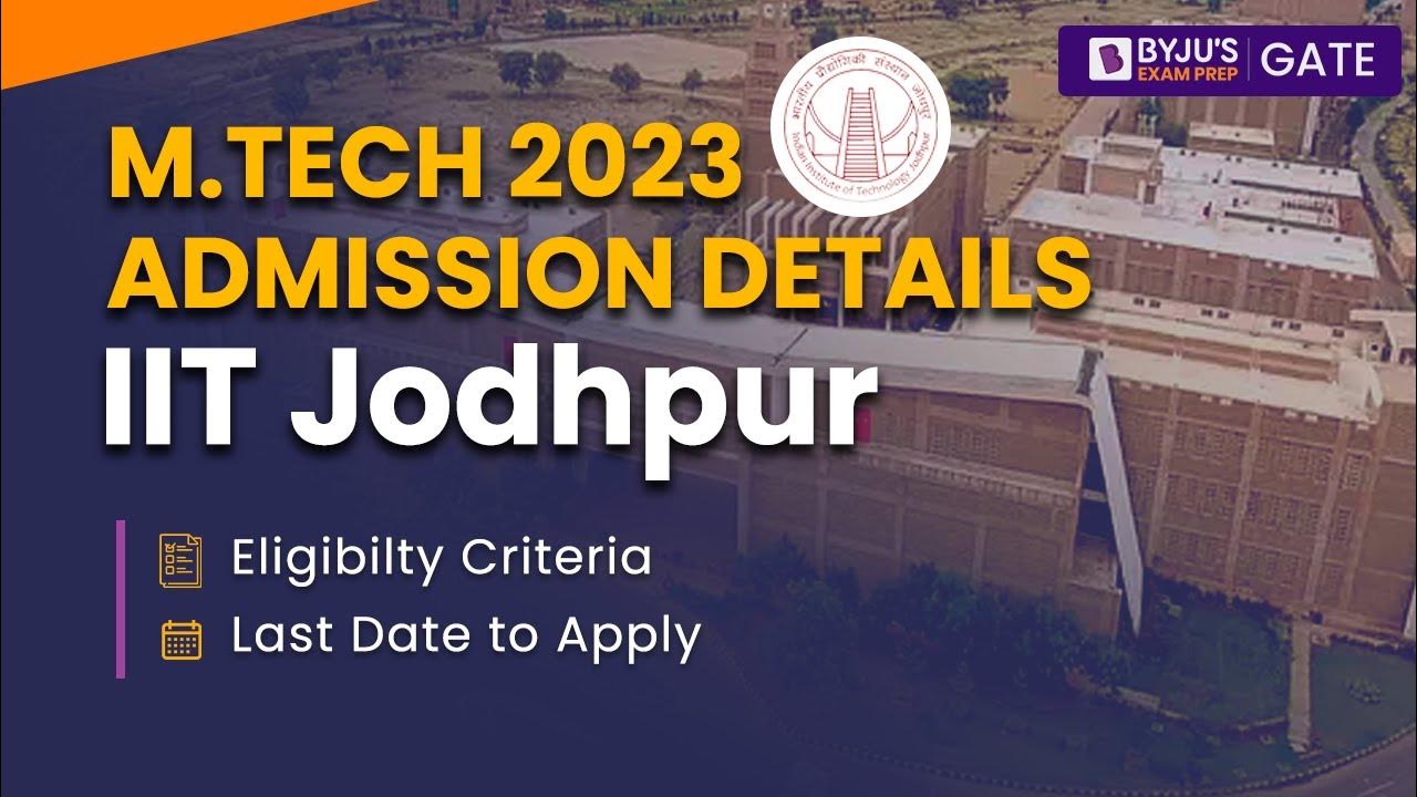 IIT Jodhpur MTech Admission 2023 | IIT Jodhpur Mtech & Mtech + Ph.D ...