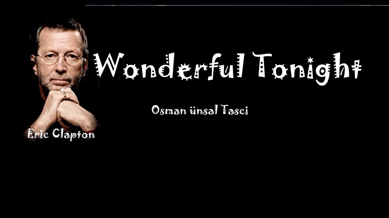 WONDERFUL TONİGHT ( ERİC CLAPTON ) OSMAN ÜNSAL TAŞCI - YouTube