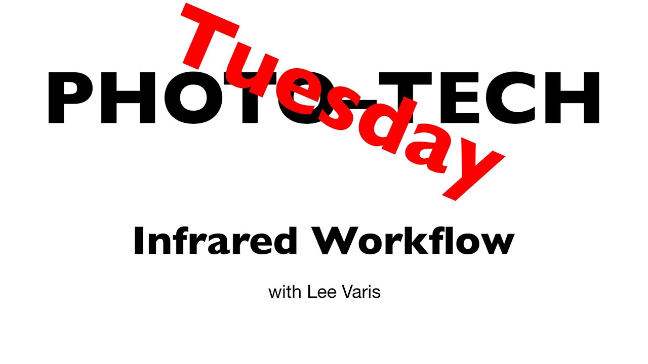 Photo-Tech Tuesday, Infrared Workflow 240716 - YouTube