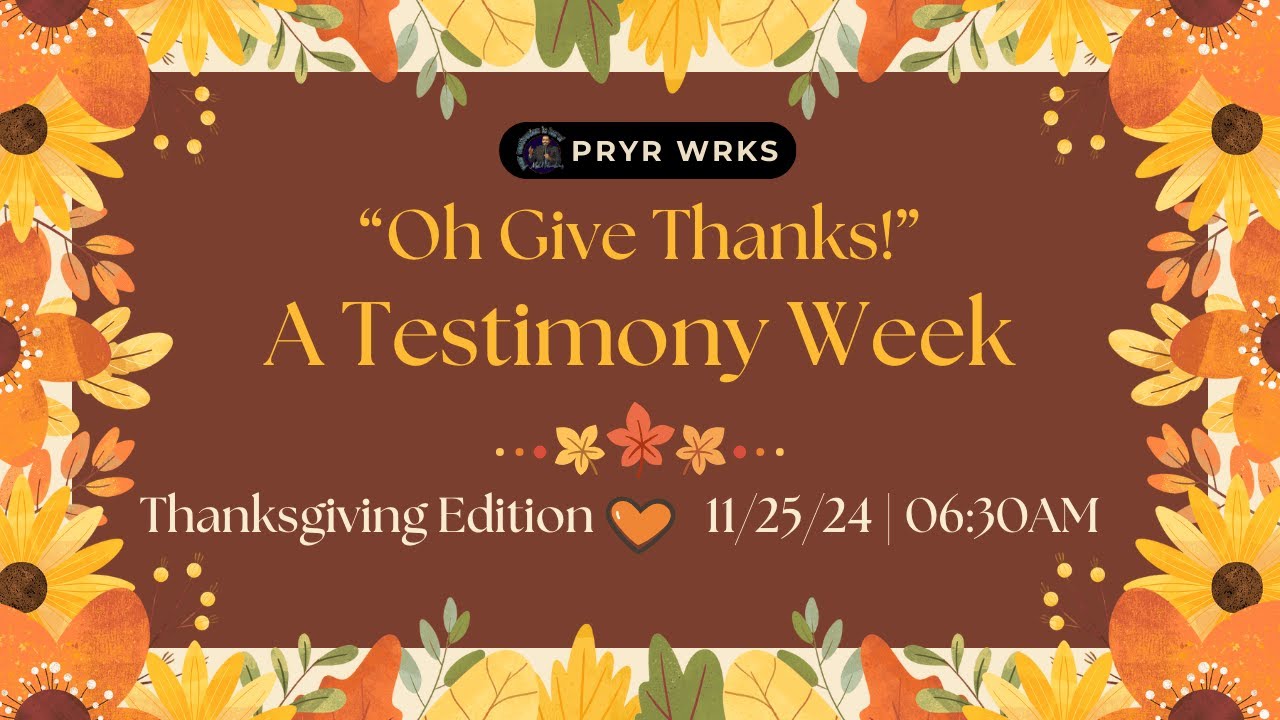 OH GIVE THANKS! A TESTIMONY WEEK | THANKSGIVING EDITION | PRYR WRKS ...