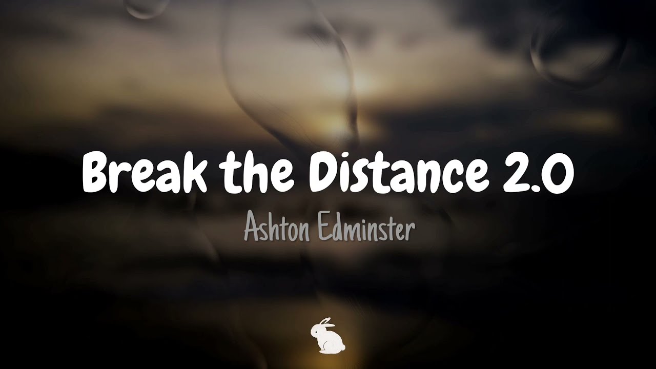 Ashton Edminster - Break the Distance 2.0 (Lyrics) - YouTube