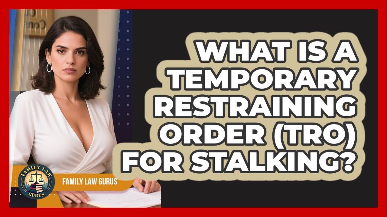 What Is A Temporary Restraining Order (TRO) For Stalking? - Family Law ...