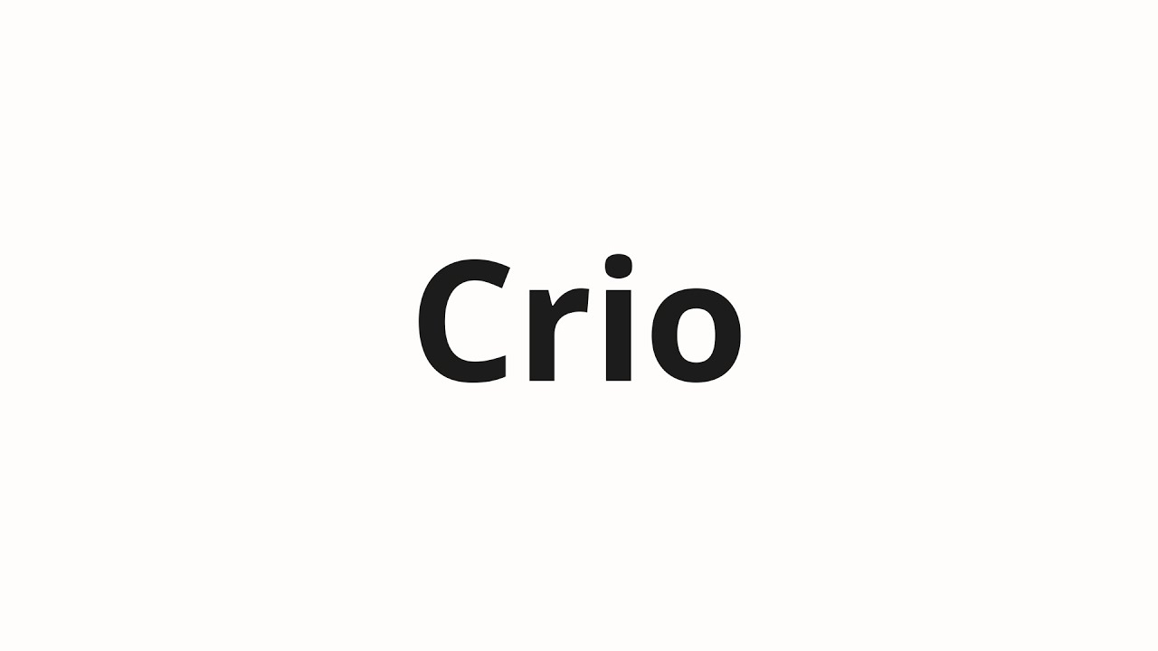 How to pronounce Crio - YouTube