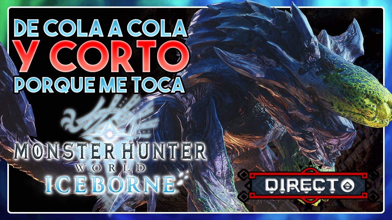 🔴MONSTER HUNTER WORLD: ICEBORNE - De cola a cola y corto porque me toca ...