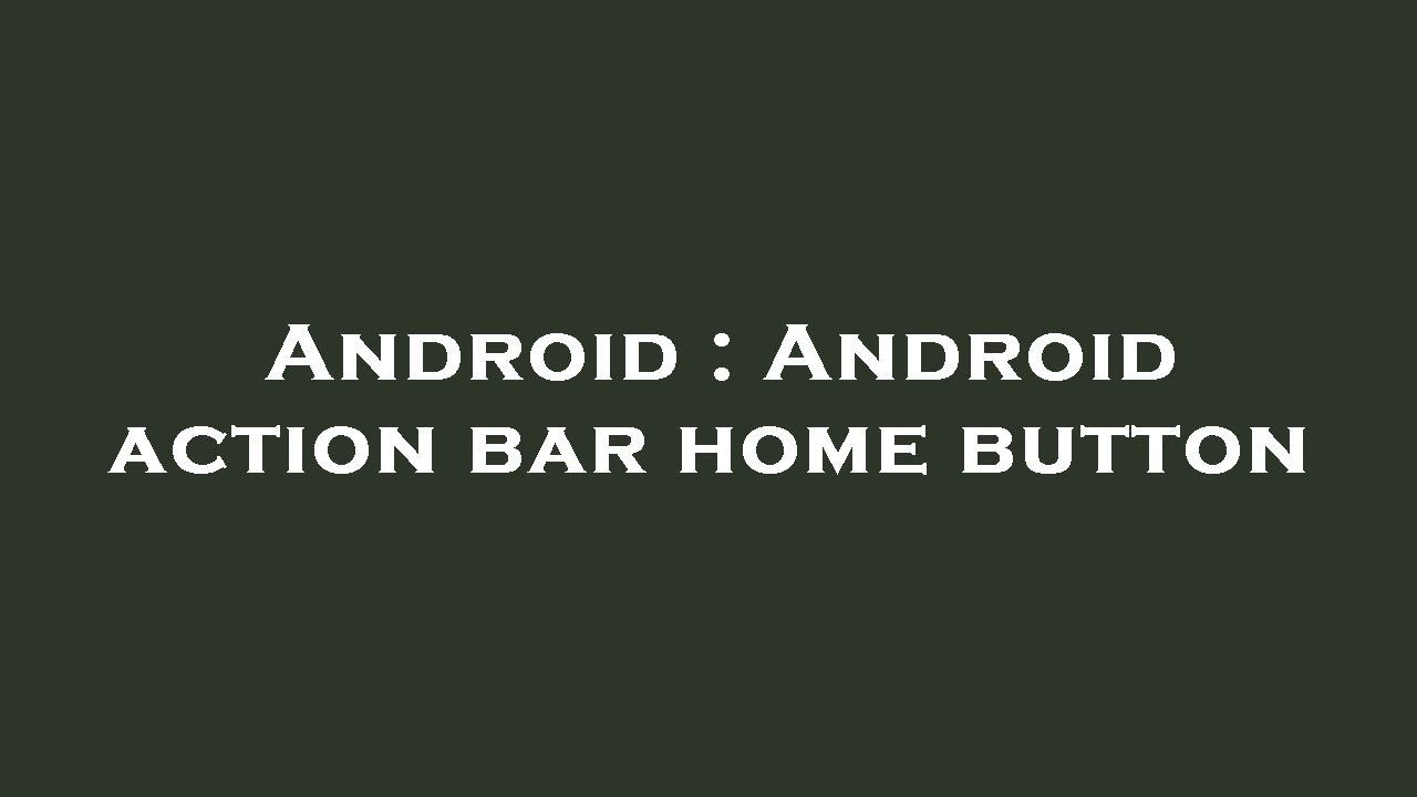 Android : Android action bar home button - YouTube