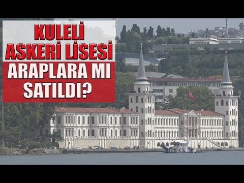 Kuleli Askeri Lisesi Araplara mı satıldı?