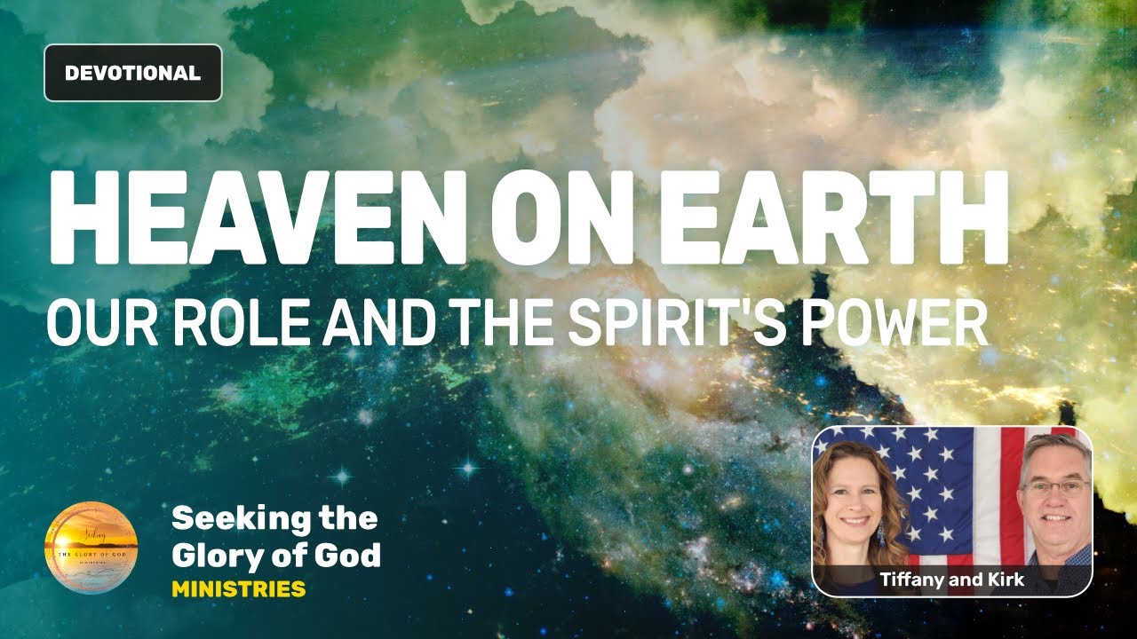 Heaven on Earth - What is Our Role? And the Spirit's Power!! - Tiffany ...