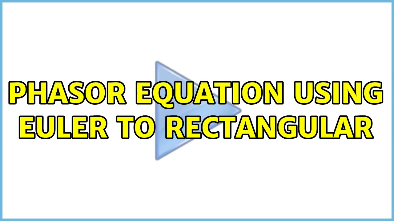 phasor equation using Euler to rectangular - YouTube