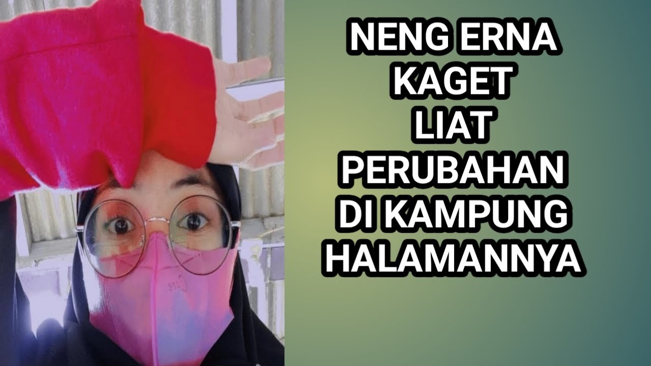 neng Erna kaget ketika mudik lebaran ke kampung halaman - YouTube