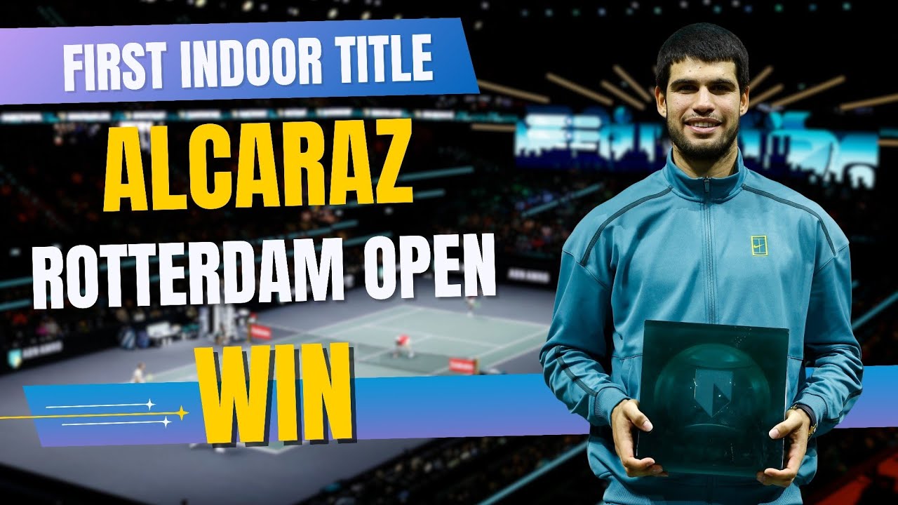 First Indoor Trophy! Carlos Alcaraz Triumphs in Rotterdam! - YouTube