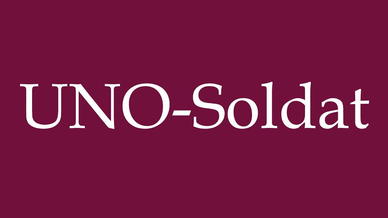 How to Pronounce ''UNO-Soldat'' (UN soldier) Correctly in German - YouTube