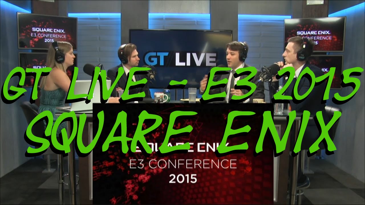 E3 2015 - GT Live - SQUARE ENIX (includes conference audio) - YouTube