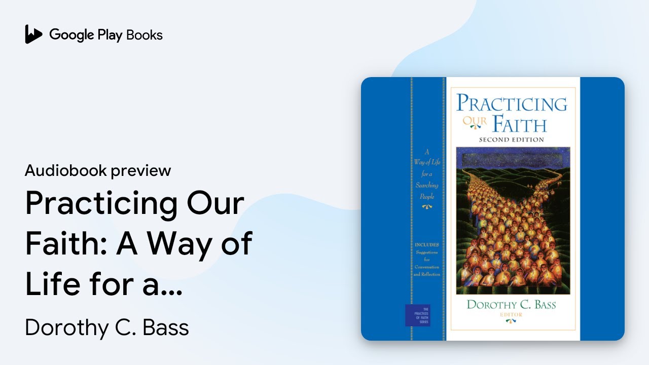 Practicing Our Faith: A Way of Life for a… by Dorothy C. Bass ...