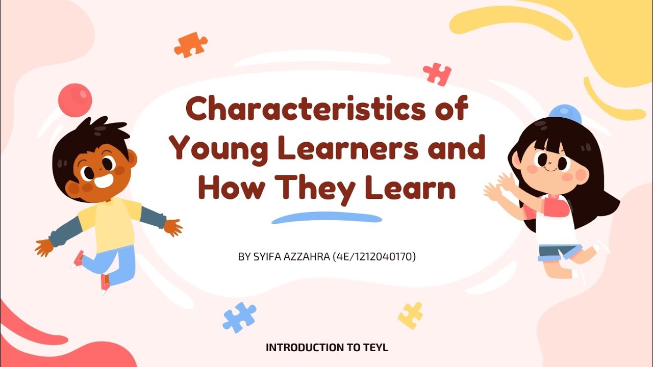 TEYL - Characteristics of Young Learners and How They Learn | Syifa ...