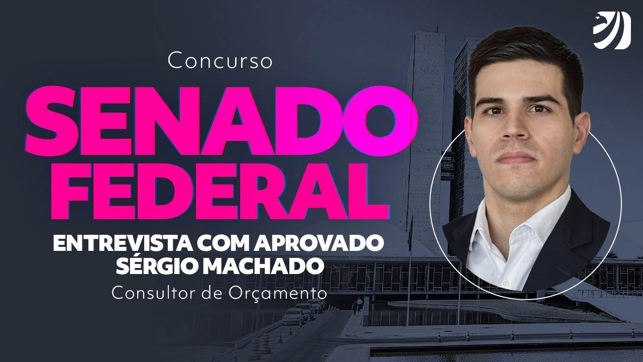 Concurso Senado Federal: Entrevista com aprovado Sérgio Machado (Cargo ...