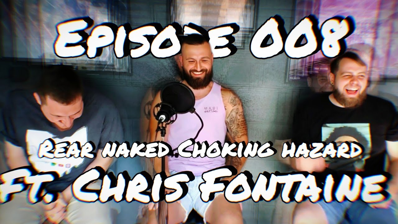 Ep. 008 | Rear Naked Choking Hazard ft. Christopher Fontaine - YouTube