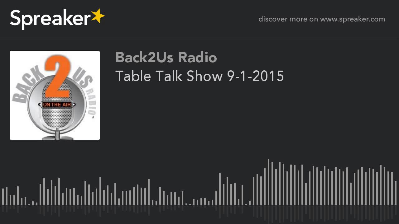 Table Talk Show 9-1-2015 (part 5 of 5) - YouTube