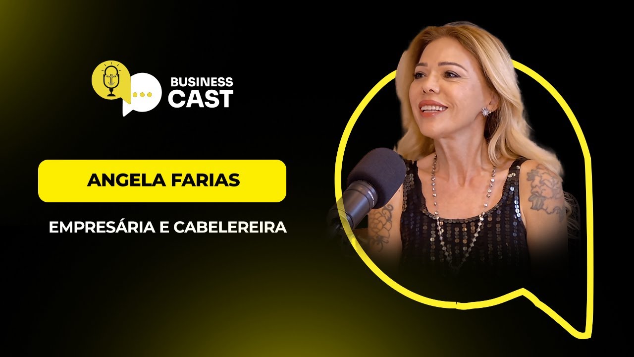 ANGELA FARIAS - BUSINESS CAST - Episódio 97 - YouTube