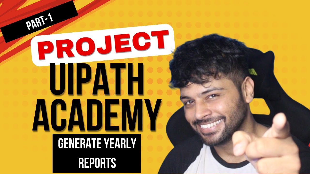 Project | UiPath Academy | Generate Yearly Reports-1 | UiADP | UiPath ...