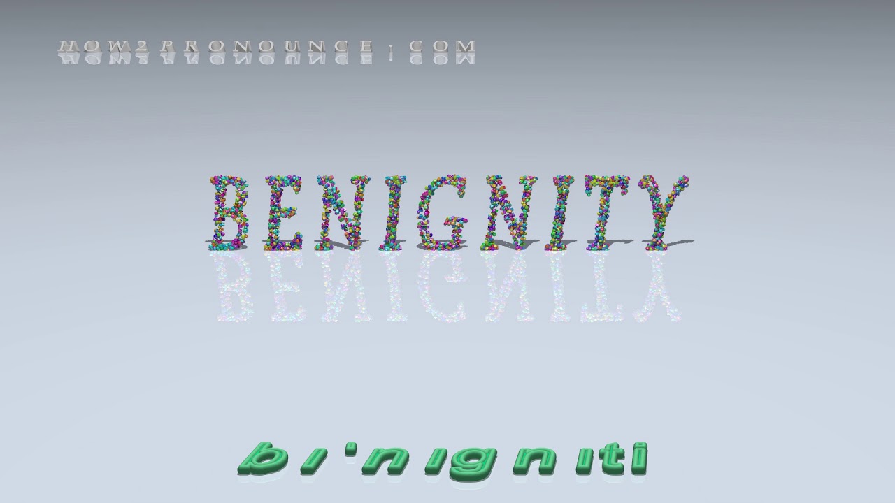 benignity - pronunciation + Examples in sentences and phrases - YouTube