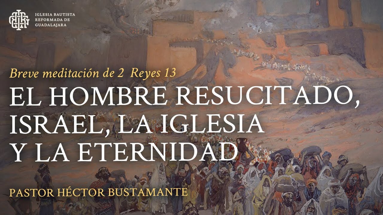 2 Reyes 13 | El hombre resucitado, Israel, la iglesia y la eternidad ...