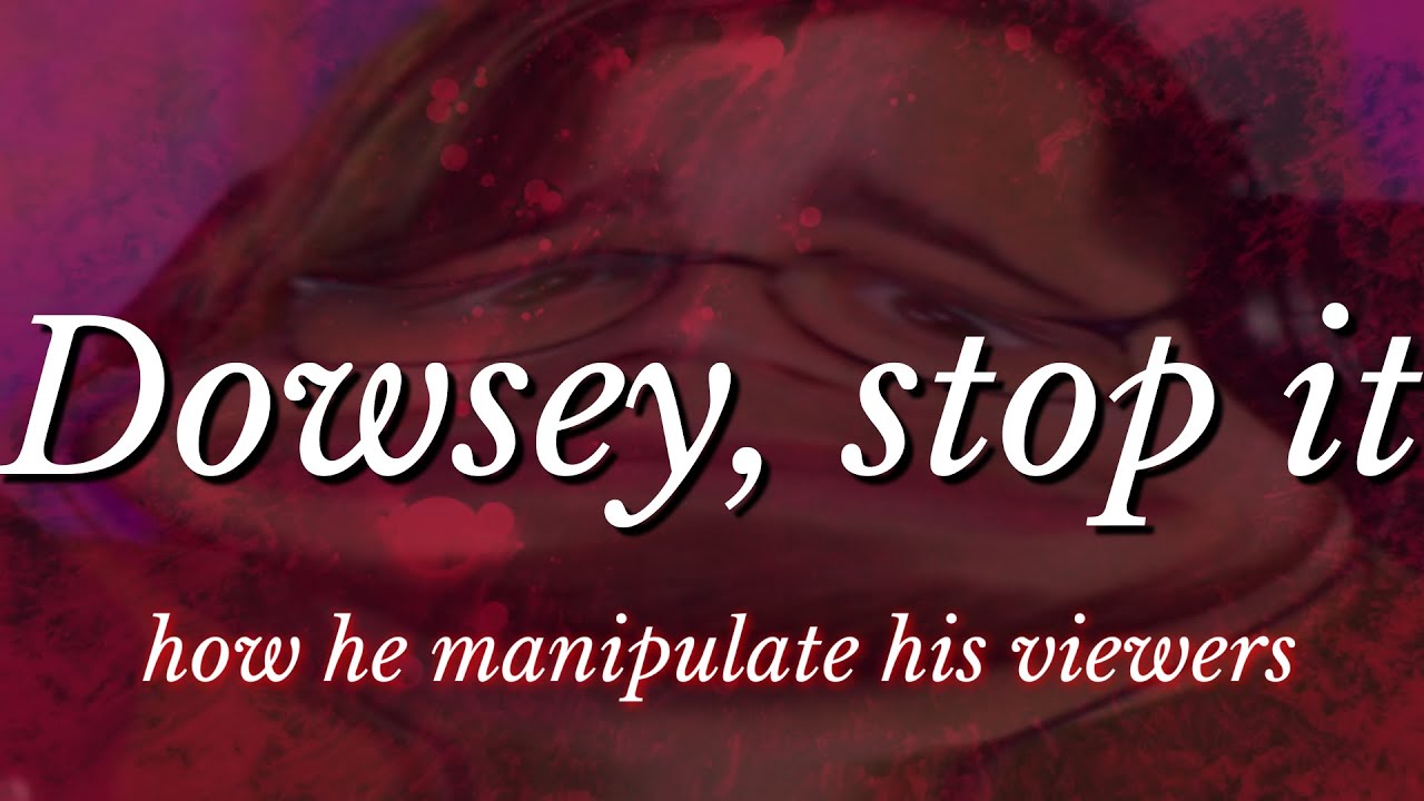 Dowsey, stop it & how he manipulate his viewers - YouTube