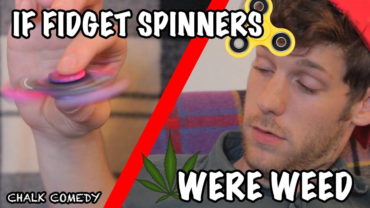 WHAT IF FIDGET SPINNER WAS WEED? - YouTube