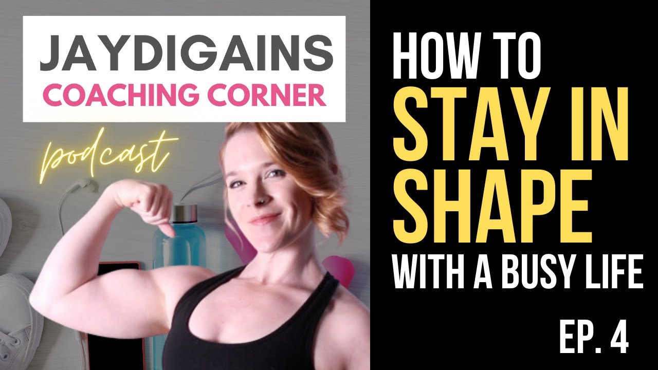 Ep 4 How to Stay in Shape When Life Gets Busy - YouTube