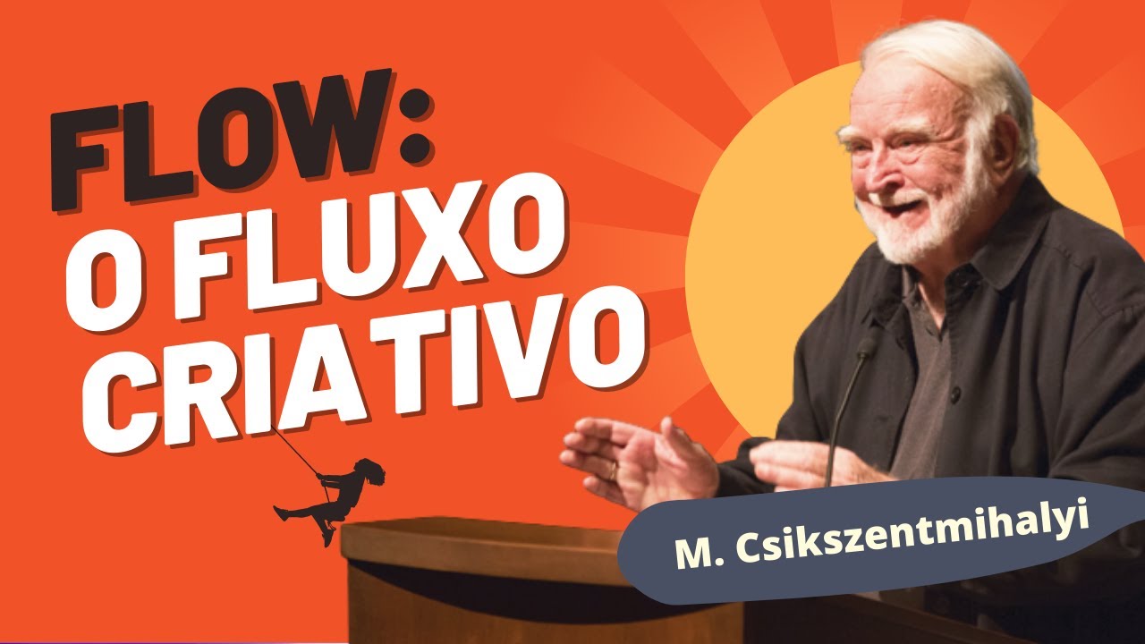 FLOW | ENTENDENDO DE UMA VEZ O FLUXO CRIATIVO DE MIHALY ...