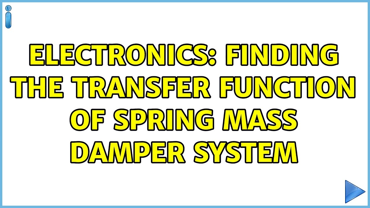 Electronics: Finding the Transfer Function of Spring Mass Damper System ...